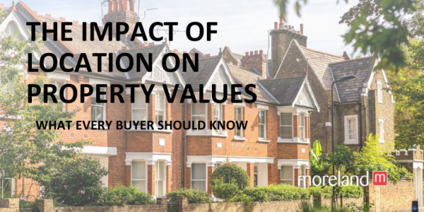 The Impact of Location on Property Values: What Every Buyer Should Know