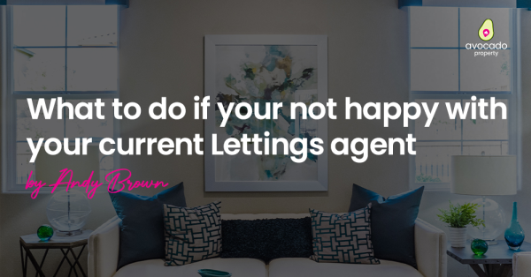 What to do if your not happy with your current Lettings agent