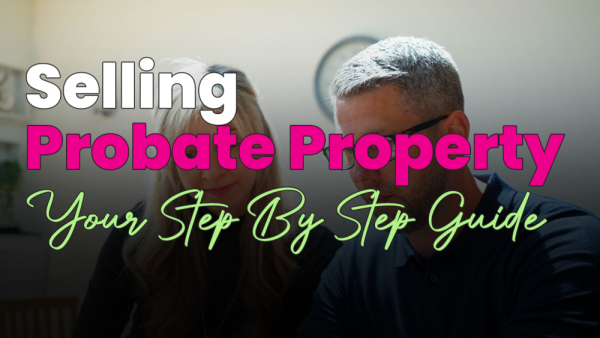 Your Guide to Selling a Probate Property