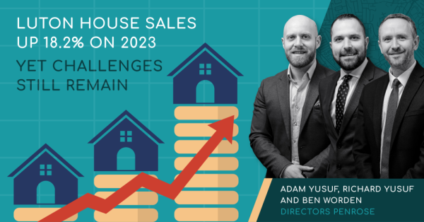 Luton House Sales Up 18.2% on 2023 – Yet Challenges Still Remain