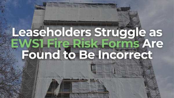 Leaseholders Struggle as EWS1 Fire Risk Forms Are Found to Be Incorrect