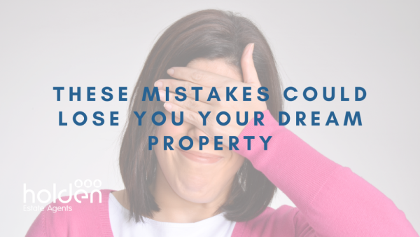 These Mistakes Could Lose You Your Dream Property These Mistakes Could Lose You Your Dream Property